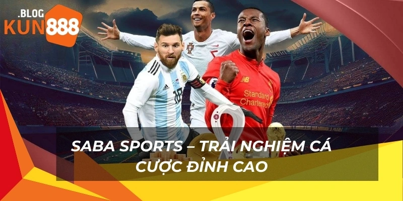 Saba Sports – Trải nghiệm cảm giác cá cược đỉnh cao